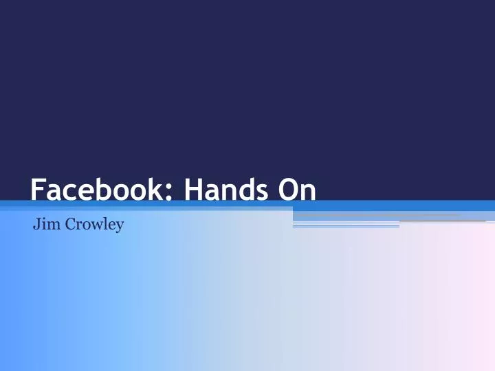 PPT - Facebook: Hands On PowerPoint Presentation, free download - ID:344912