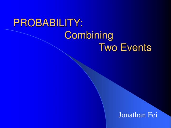 PPT - PROBABILITY: Combining Two Events PowerPoint Presentation - ID:345424