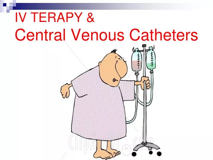PPT - IV TERAPY & Central Venous Catheters PowerPoint Presentation - ID ...
