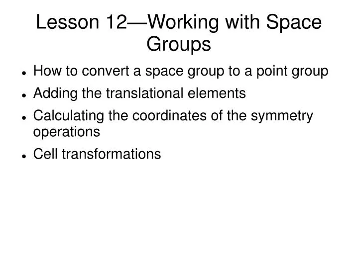 PPT - Lesson 12—Working with Space Groups PowerPoint Presentation, free ...