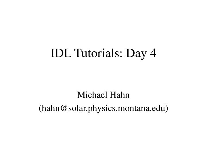 PPT - IDL Tutorials: Day 4 PowerPoint Presentation, free download - ID ...