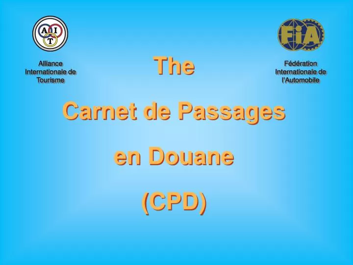 PPT - The Carnet de Passages en Douane (CPD) PowerPoint Presentation ...