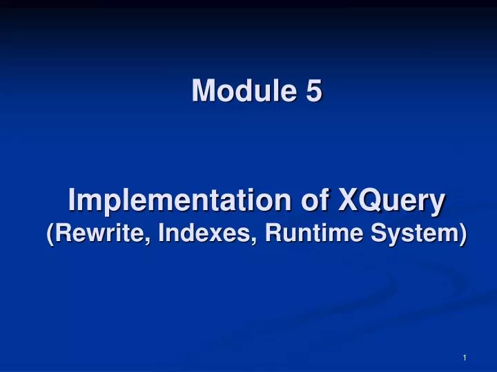 PPT - Module 5 Implementation of XQuery (Rewrite, Indexes, Runtime ...