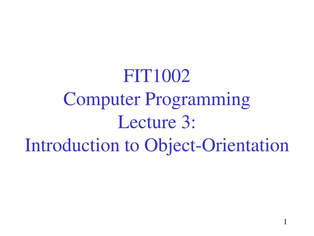 Ppt Fit1002 Computer Programming Lecture 3 Introduction To Object Orientation Powerpoint