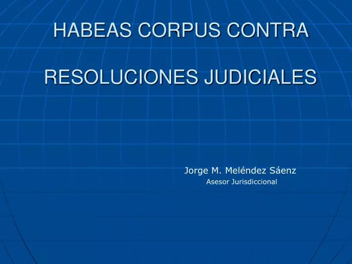 PPT - HABEAS CORPUS CONTRA RESOLUCIONES JUDICIALES PowerPoint ... PPT - HABEAS CORPUS CONTRA RESOLUCIONES JUDICIALES PowerPoint ...