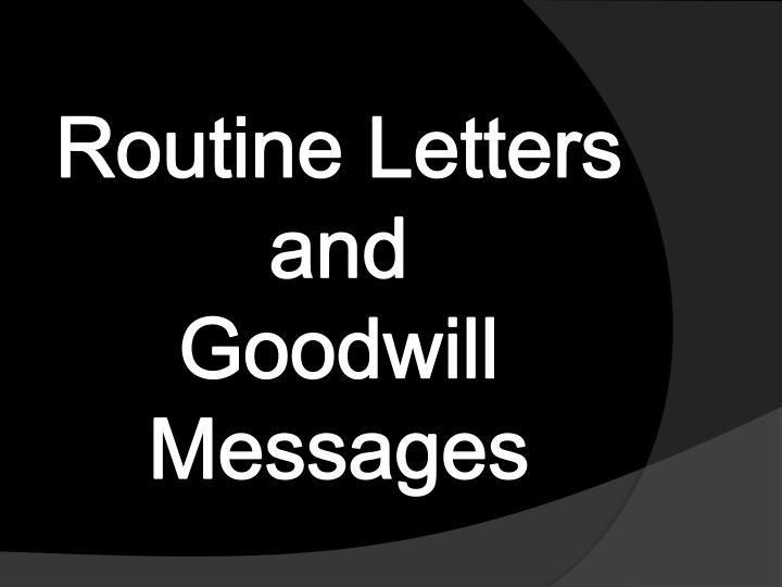PPT - Routine Letters and Goodwill Messages PowerPoint Presentation ...