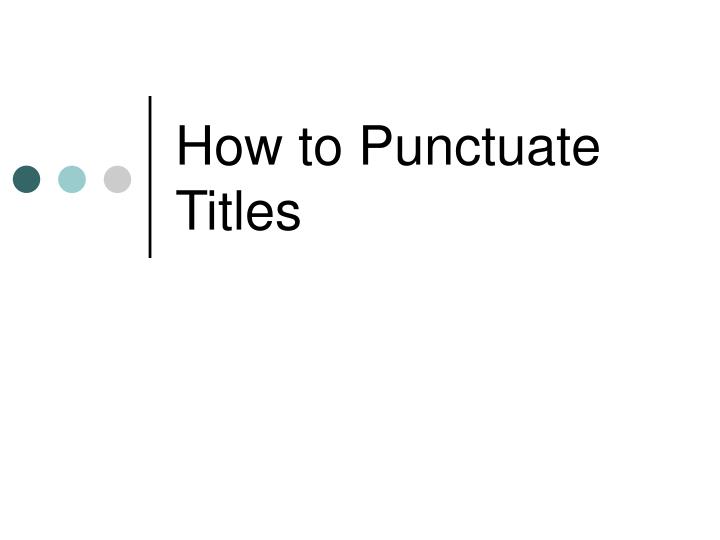PPT - How to Punctuate Titles PowerPoint Presentation, free download ...