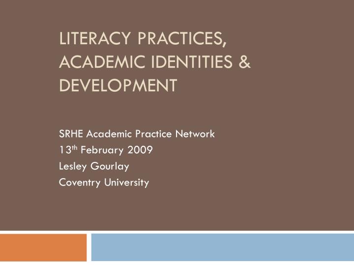 PPT - Literacy practices, academic identities & development PowerPoint ...