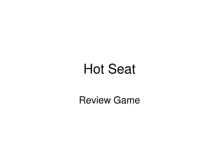 PPT - Hot Seat PowerPoint Presentation, free download - ID:373147