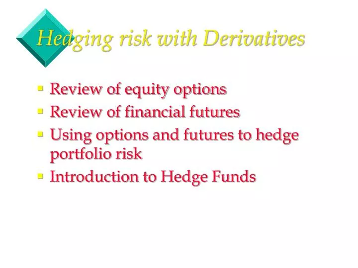 PPT - Hedging risk with Derivatives PowerPoint Presentation, free ...