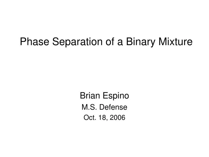 PPT - Phase Separation of a Binary Mixture PowerPoint Presentation, free download - ID:376055