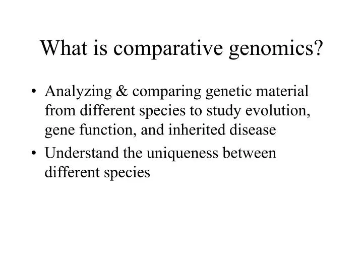 PPT - What is comparative genomics? PowerPoint Presentation, free ...