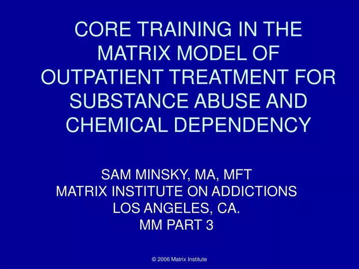 PPT - CORE TRAINING IN THE MATRIX MODEL OF OUTPATIENT TREATMENT FOR ...
