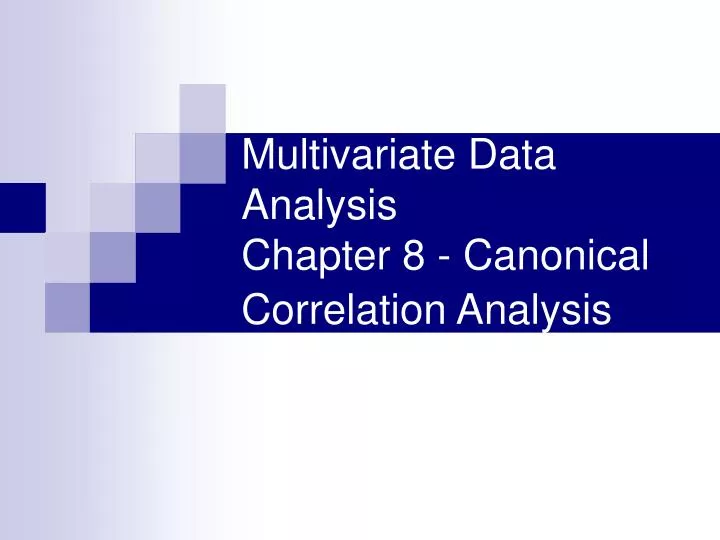 PPT - Multivariate Data Analysis Chapter 8 - Canonical Correlation Analysis PowerPoint ...
