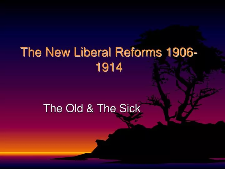 PPT - The New Liberal Reforms 1906-1914 PowerPoint Presentation, free ...