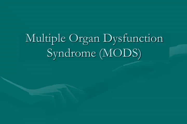 PPT - Multiple Organ Dysfunction Syndrome (MODS) PowerPoint ...