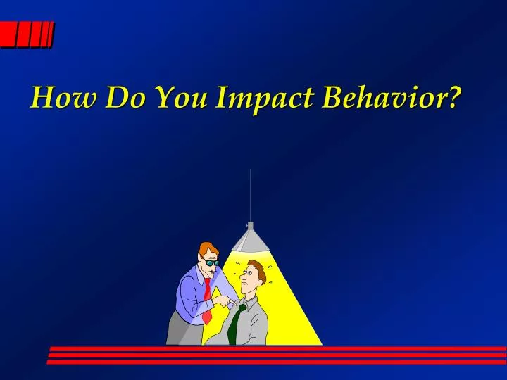 PPT - How Do You Impact Behavior? PowerPoint Presentation, free ...