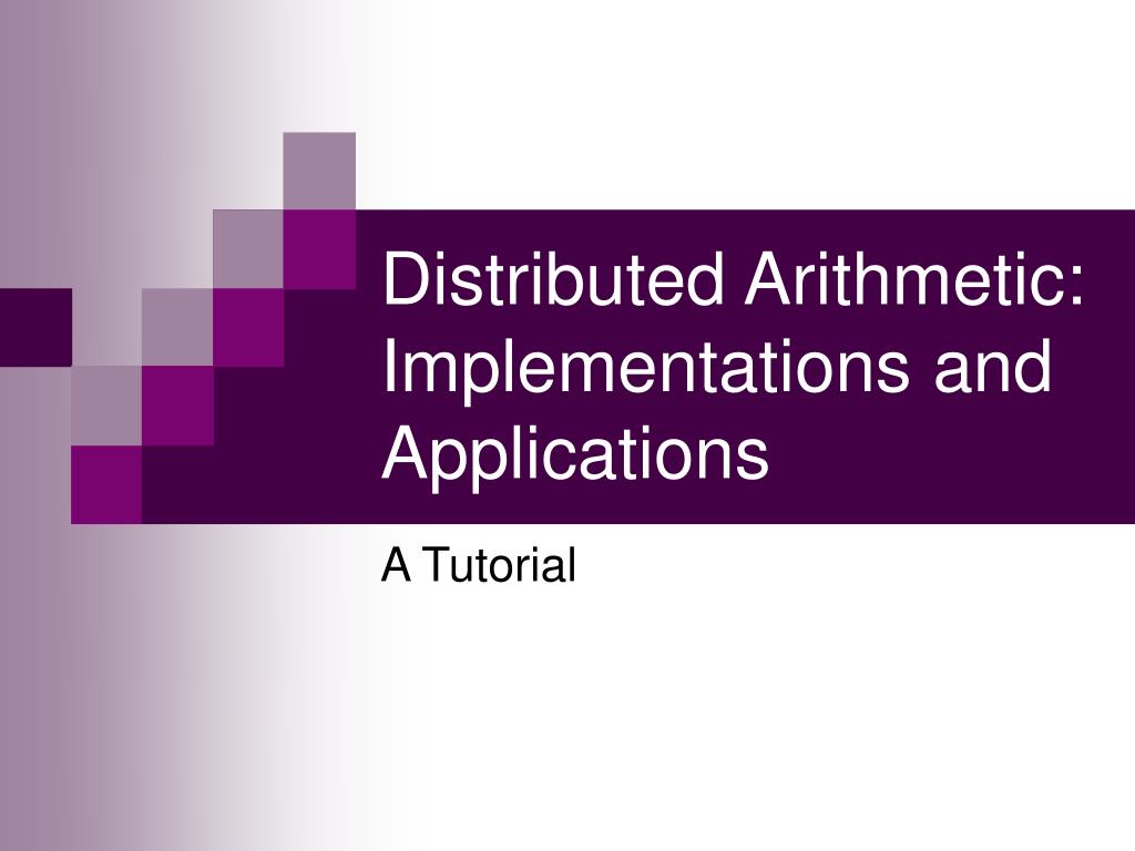 Ppt Distributed Arithmetic Implementations And Applications Powerpoint Presentation Id389584