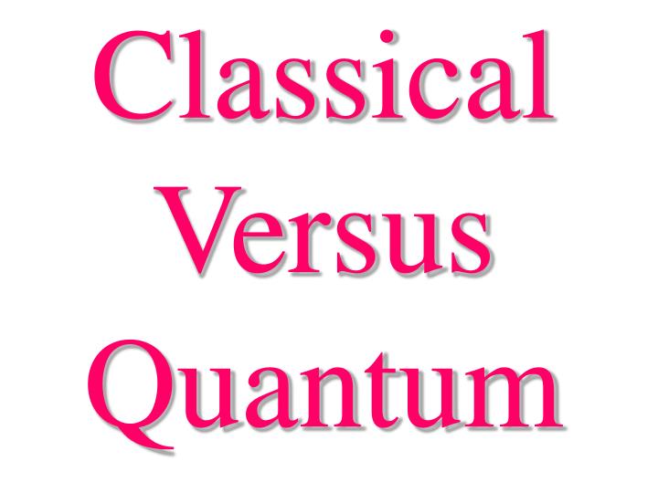 PPT - Classical Versus Quantum PowerPoint Presentation, free download ...