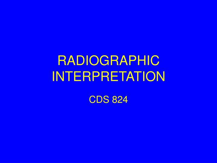 PPT - RADIOGRAPHIC INTERPRETATION PowerPoint Presentation, free ...