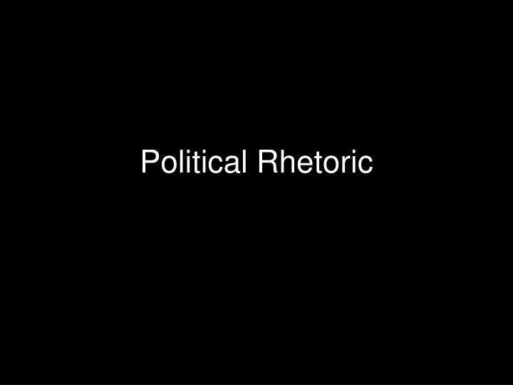 PPT - Political Rhetoric PowerPoint Presentation, free download - ID:391738