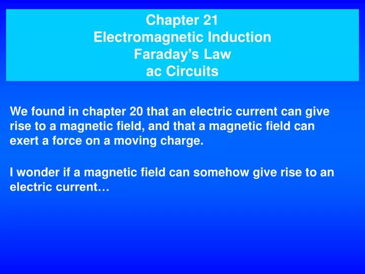PPT - Chapter 21 Electromagnetic Induction Faraday’s Law ac Circuits PowerPoint Presentation ...