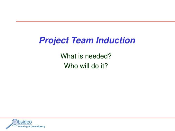 PPT - Project Team Induction PowerPoint Presentation, free download ...