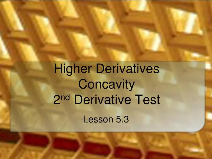 PPT - Higher Derivatives Concavity 2 nd Derivative Test PowerPoint ...