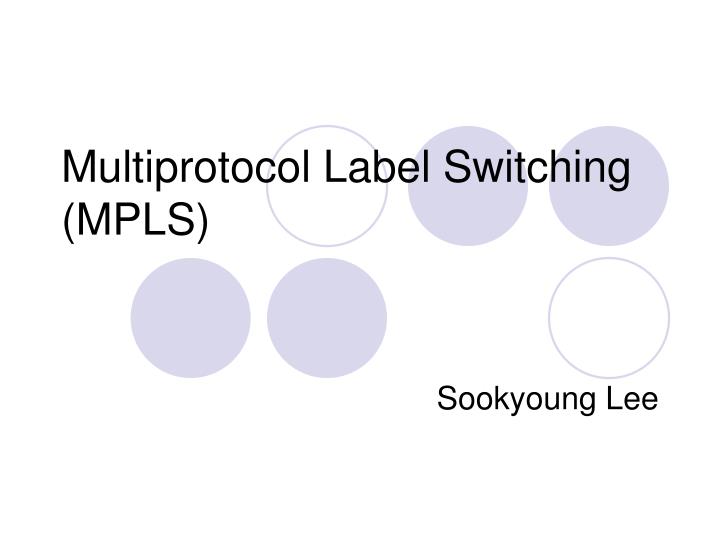 PPT - Multiprotocol Label Switching (MPLS) PowerPoint Presentation ...