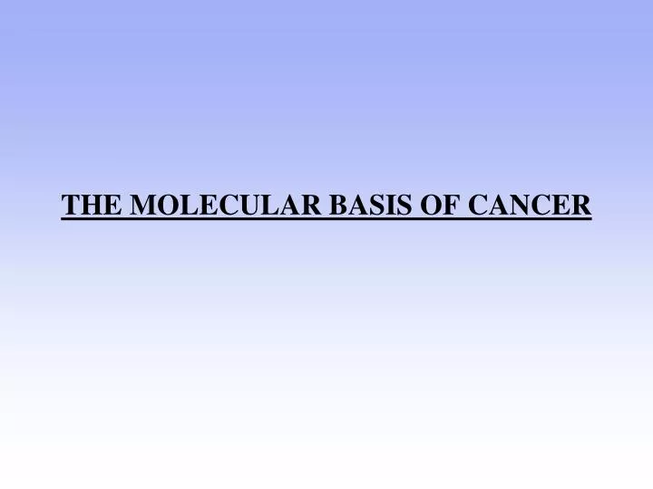 PPT - THE MOLECULAR BASIS OF CANCER PowerPoint Presentation, free ... PPT - THE MOLECULAR BASIS OF CANCER PowerPoint Presentation, free ...