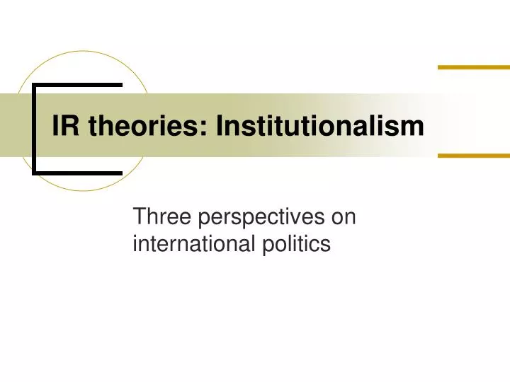 PPT - IR theories: Institutionalism PowerPoint Presentation, free ...