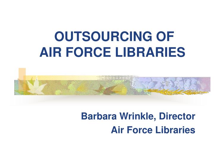 PPT - OUTSOURCING OF AIR FORCE LIBRARIES PowerPoint Presentation, free download - ID:395865