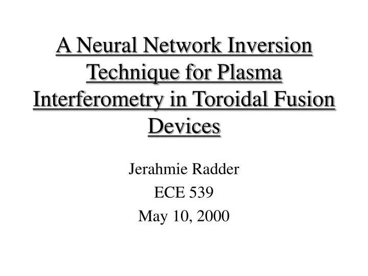 PPT - A Neural Network Inversion Technique for Plasma Interferometry in ...