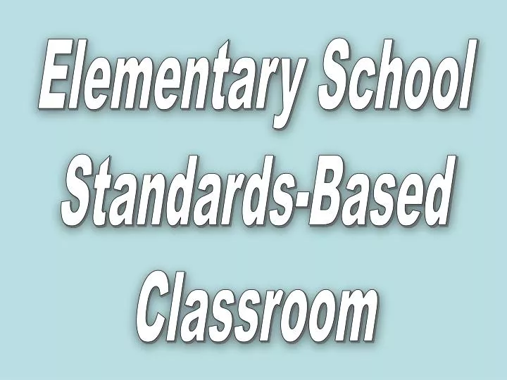 PPT - Elementary School Standards-Based Classroom PowerPoint ...