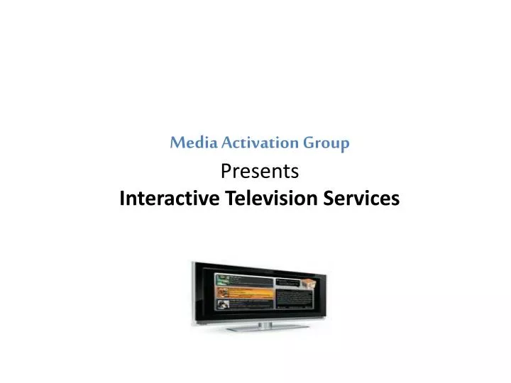 PPT - Media Activation Group Presents Interactive Television Services ...