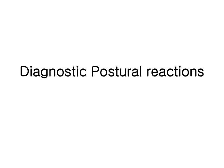 PPT - Diagnostic Postural reactions PowerPoint Presentation, free ...