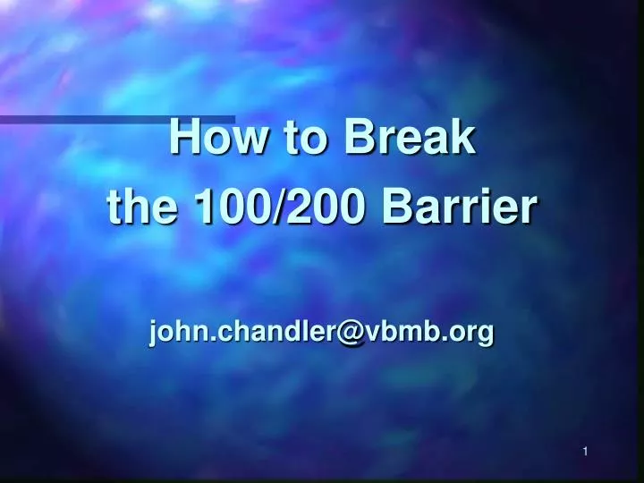 PPT - How to Break the 100/200 Barrier john.chandler@vbmb PowerPoint ...