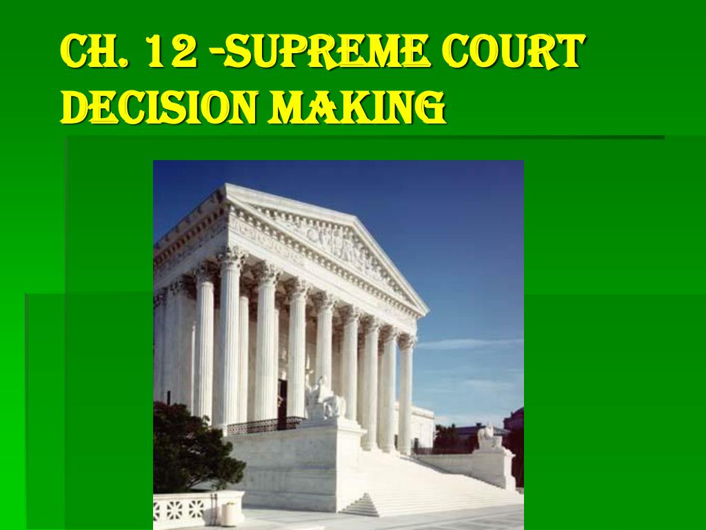 Ppt Ch 12 Supreme Court Decision Making Powerpoint Presentation