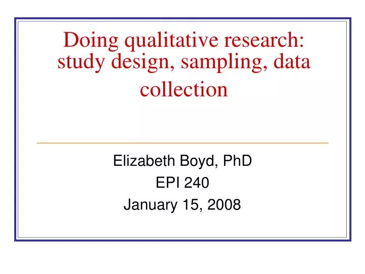 PPT - Doing qualitative research: study design, sampling, data ...