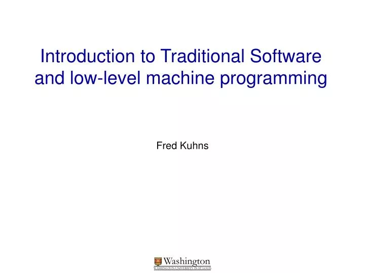 PPT - Introduction to Traditional Software and low-level machine ...