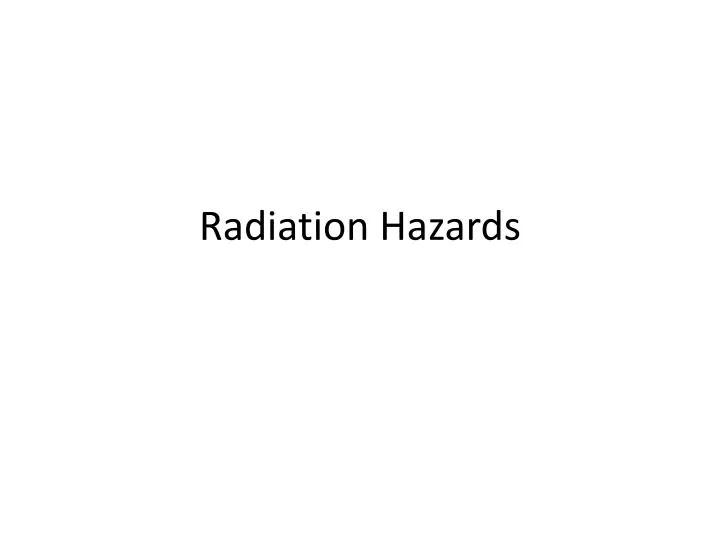 PPT - Radiation Hazards PowerPoint Presentation, free download - ID:409710