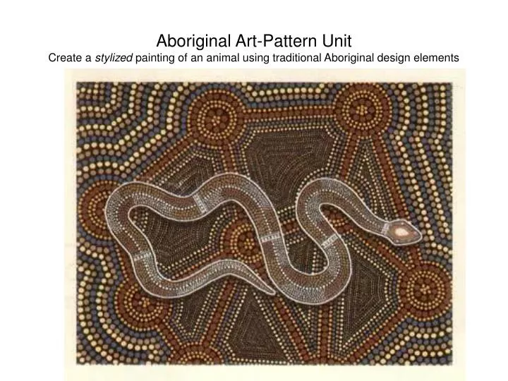 PPT - Aboriginal Art-Pattern Unit Create a stylized painting of an ...