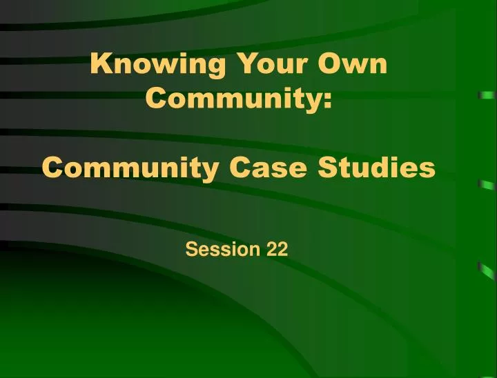 PPT - Knowing Your Own Community: Community Case Studies PowerPoint ...
