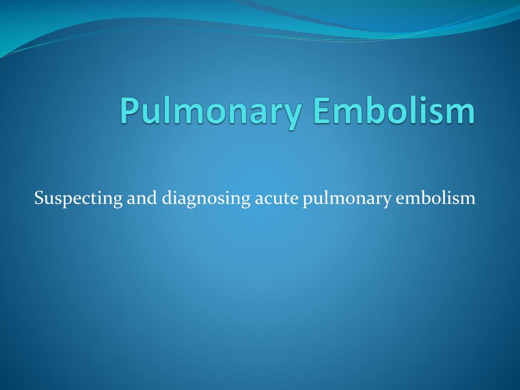 Ppt Pulmonary Embolism Powerpoint Presentation Free Download Id 410048