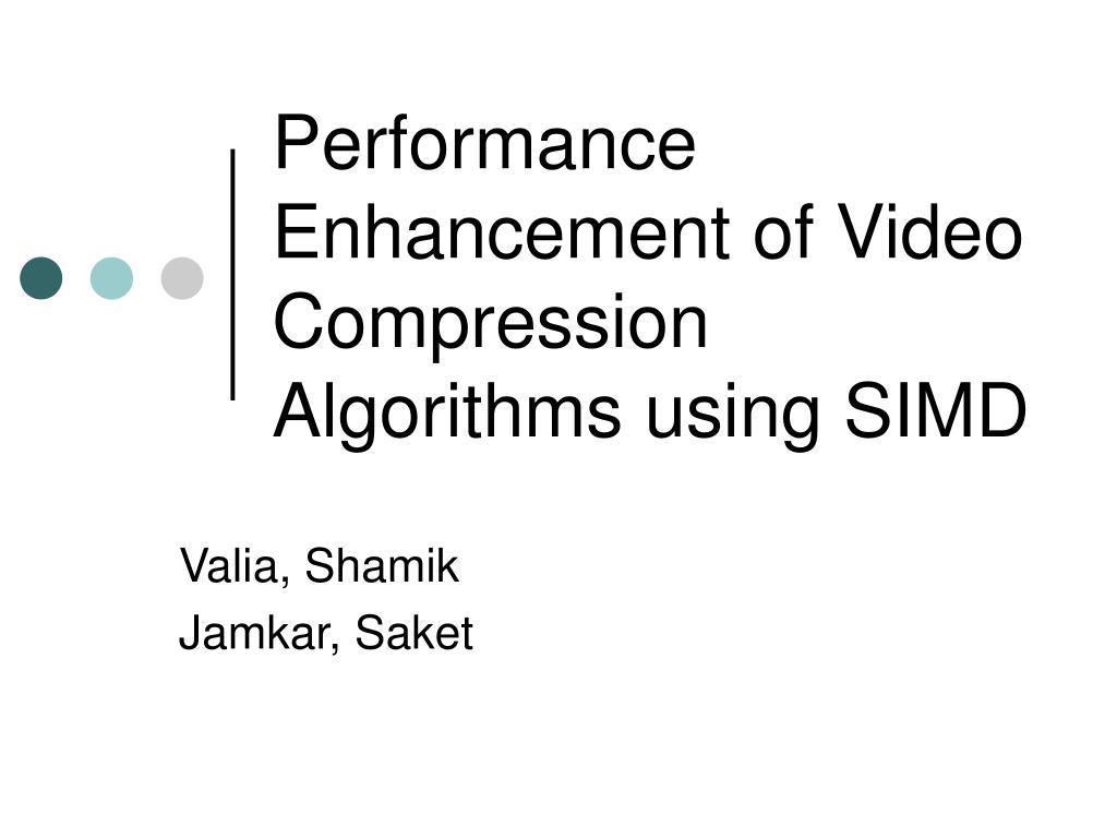 Ppt Performance Enhancement Of Video Compression Algorithms Using Simd Powerpoint Presentation