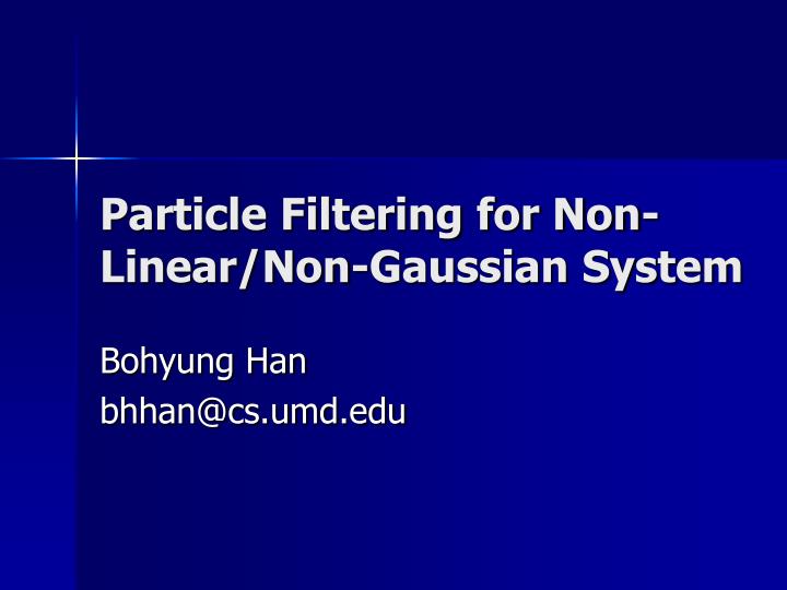 PPT - Particle Filtering for Non-Linear/Non-Gaussian System PowerPoint ...