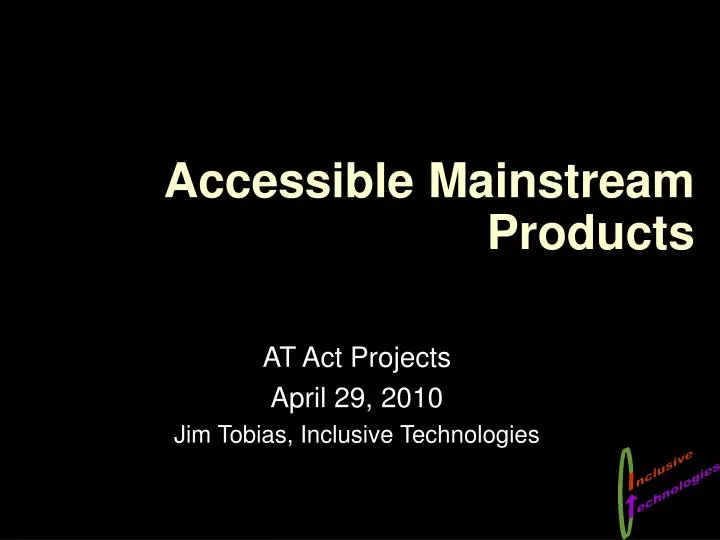 PPT - Accessible Mainstream Products PowerPoint Presentation, free download - ID:415544