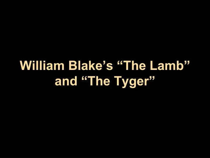 PPT - William Blake’s “The Lamb” and “The Tyger” PowerPoint ...