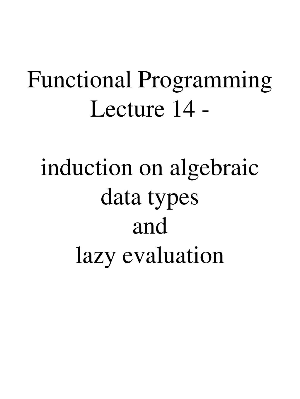 Ppt Functional Programming Lecture 14 Induction On Algebraic Data Types And Lazy Evaluation