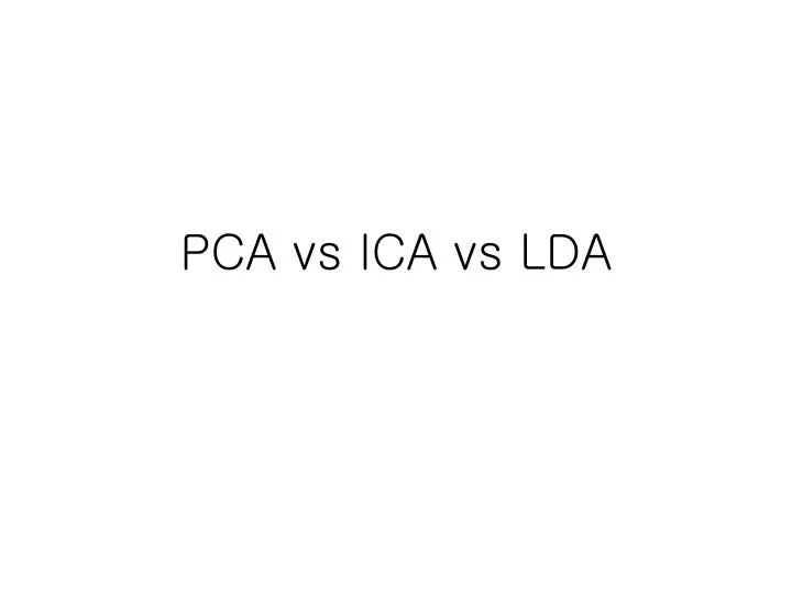 PPT - PCA vs ICA vs LDA PowerPoint Presentation, free download - ID:418368